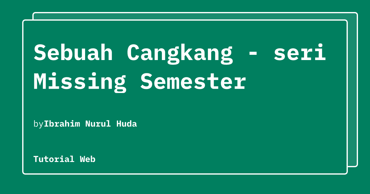 Sebuah Cangkang - seri Missing Semester | Tutorial Web