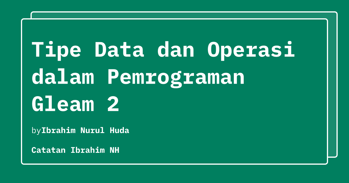 Tipe Data dan Operasi dalam Pemrograman Gleam 2 | Catatan Ibrahim NH